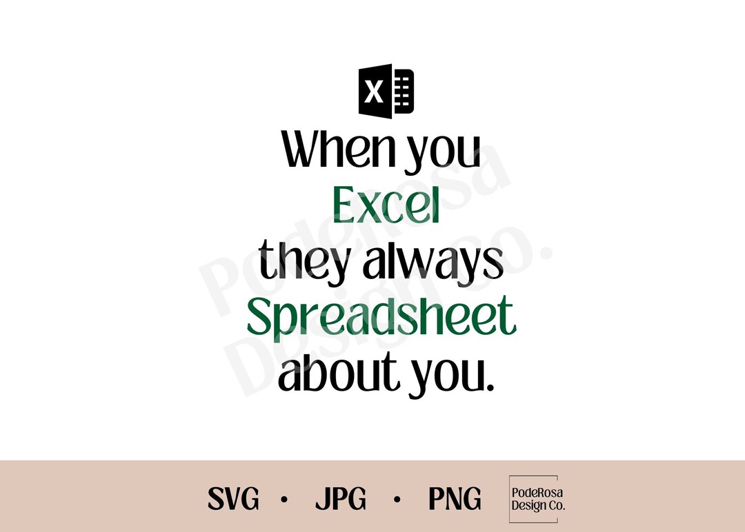 When You Excel They Always Spreadsheet About You SVG, PNG, JPG ...