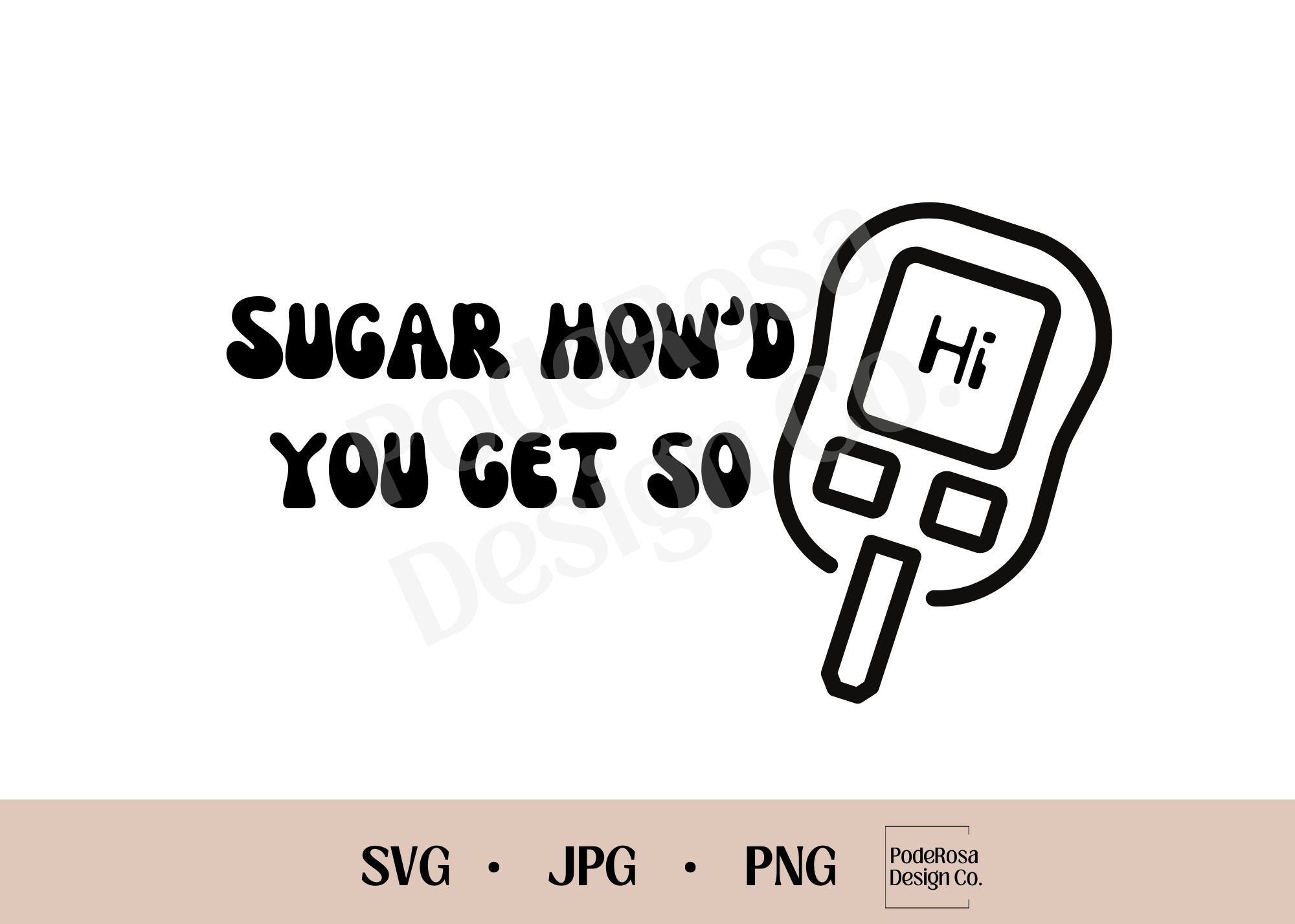 Sugar How'd You Get so High SVG, PNG, JPG, Instant Download, Diabetic ...