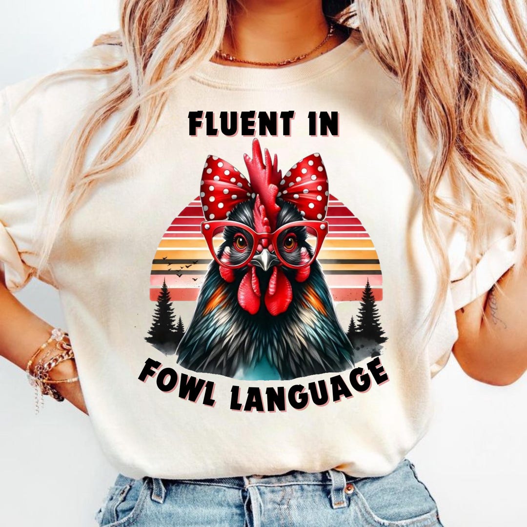 Fluent in Fowl Language Tee Png, Funny Chicken Sweatshirt, Chicken ...