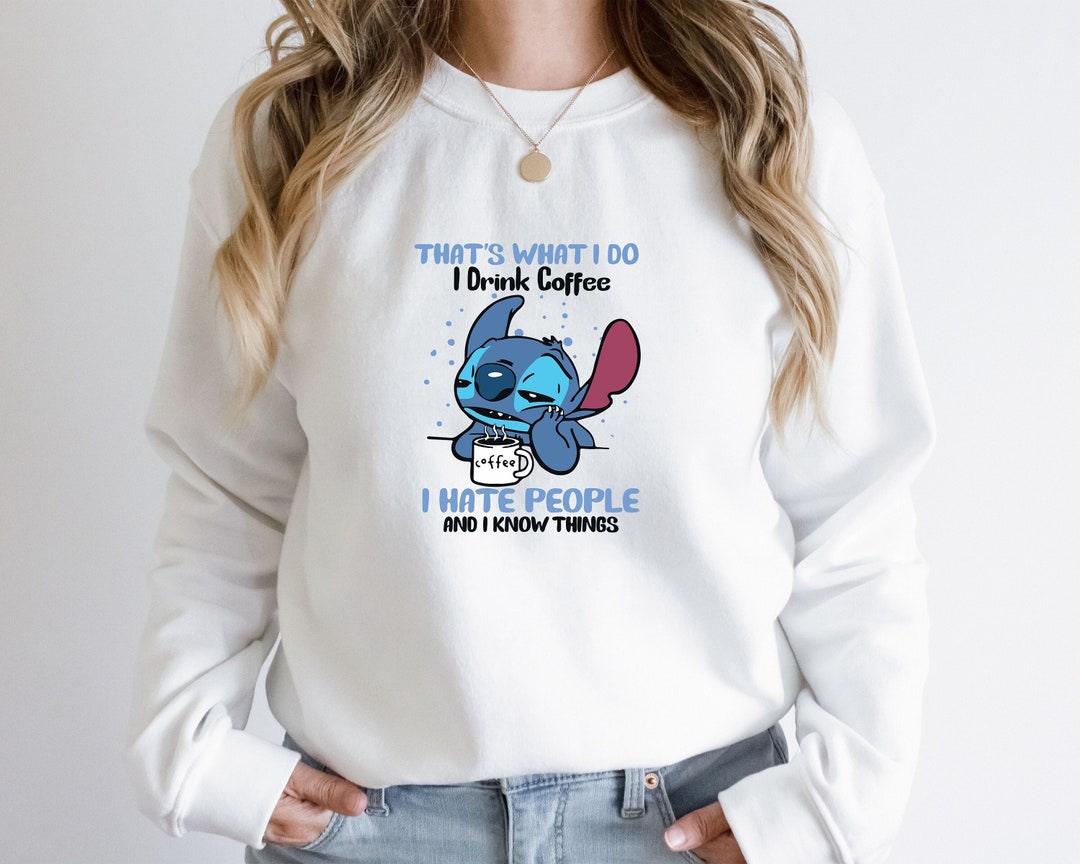 I Drink Coffee, I Hate People Stitch Sweatshirt/hoodie.disney Stitch ...
