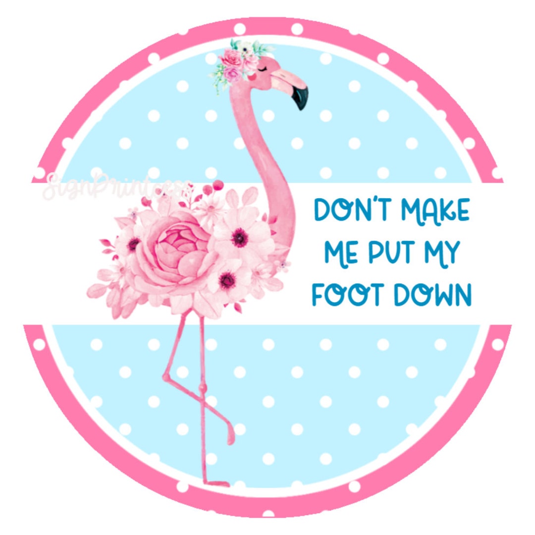 Flamingo Sign, Summer Wreath Sign, Don't Make Me Put My Foot Down Sign ...