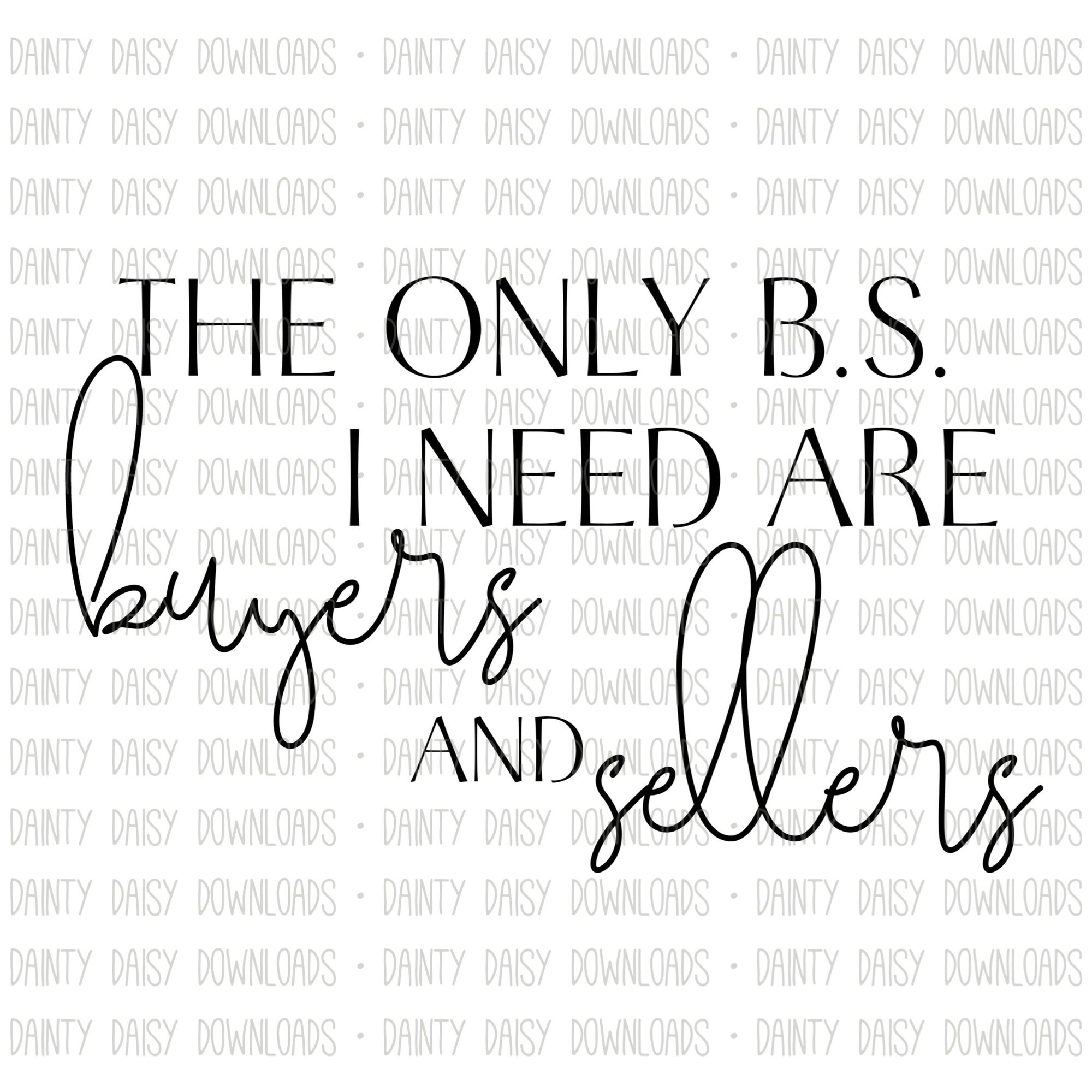 The Only BS I Need Are Buyers and Sellers Digital File Instant Download ...