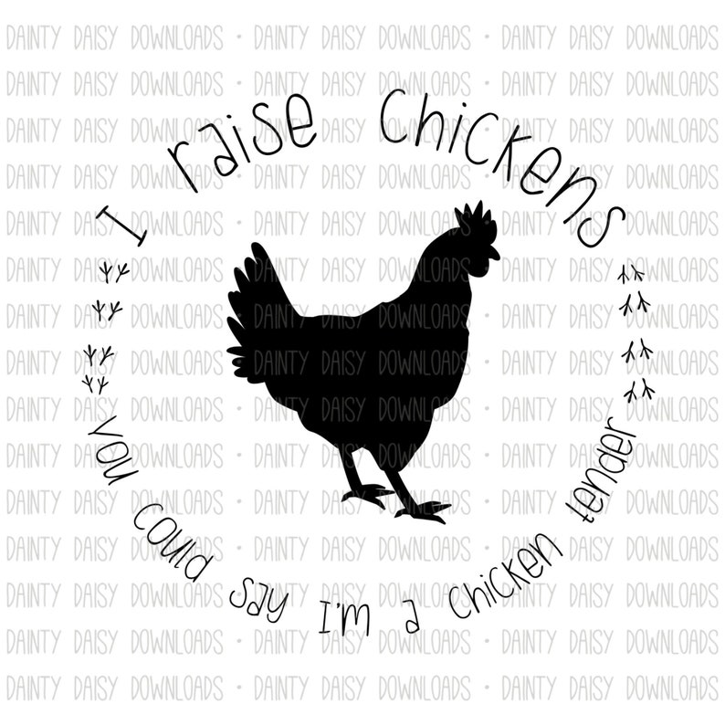 I Raise Chickens - You Could Say I'm A Chicken Tender Digital File ...