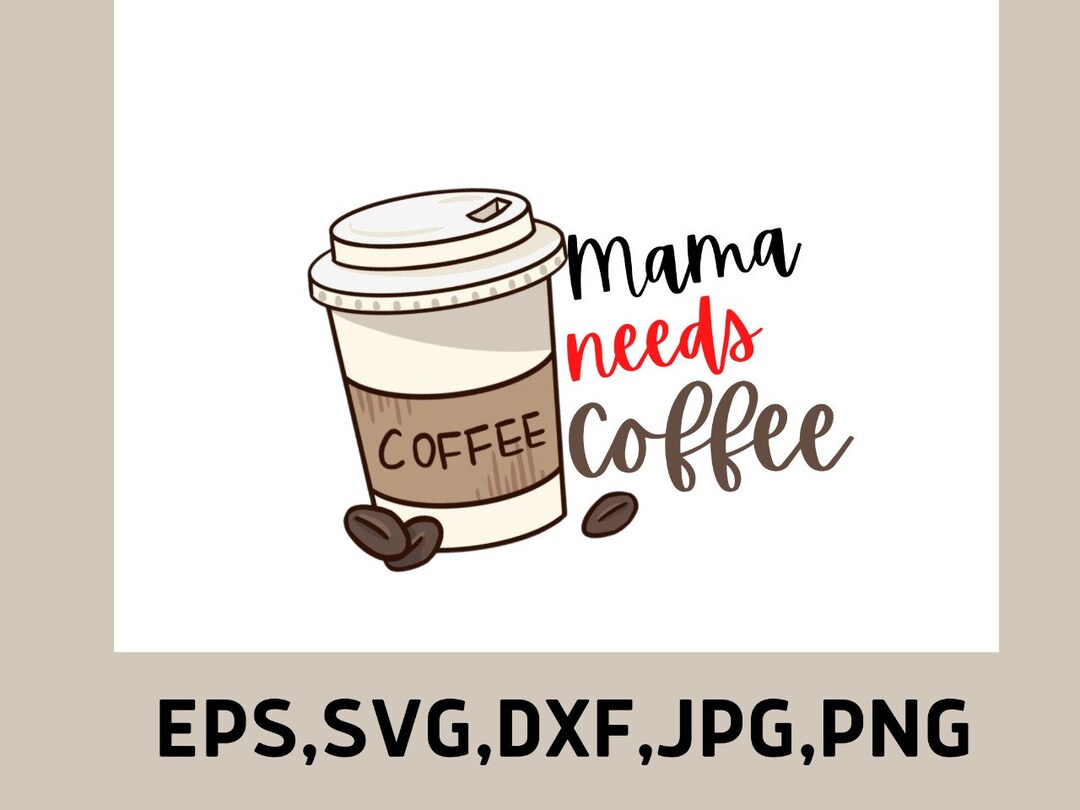 Mama Need Coffee Svg coffee Svg mom Svg coffee Lover Svg love Coffee ...
