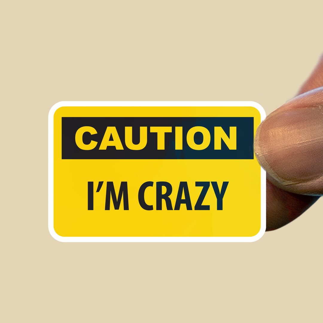 I'm Crazy Caution Warning Sticker,funny Sticker,water Bottle Sticker ...