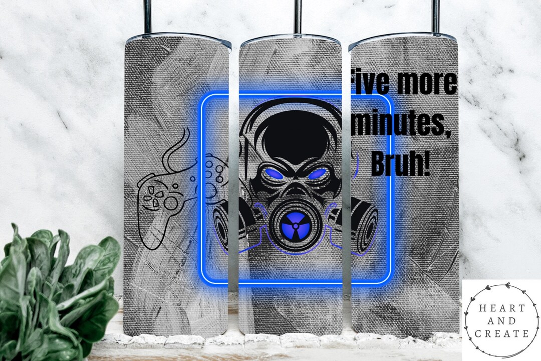 Gamer Tumbler five More Minutes, Bruh - Etsy
