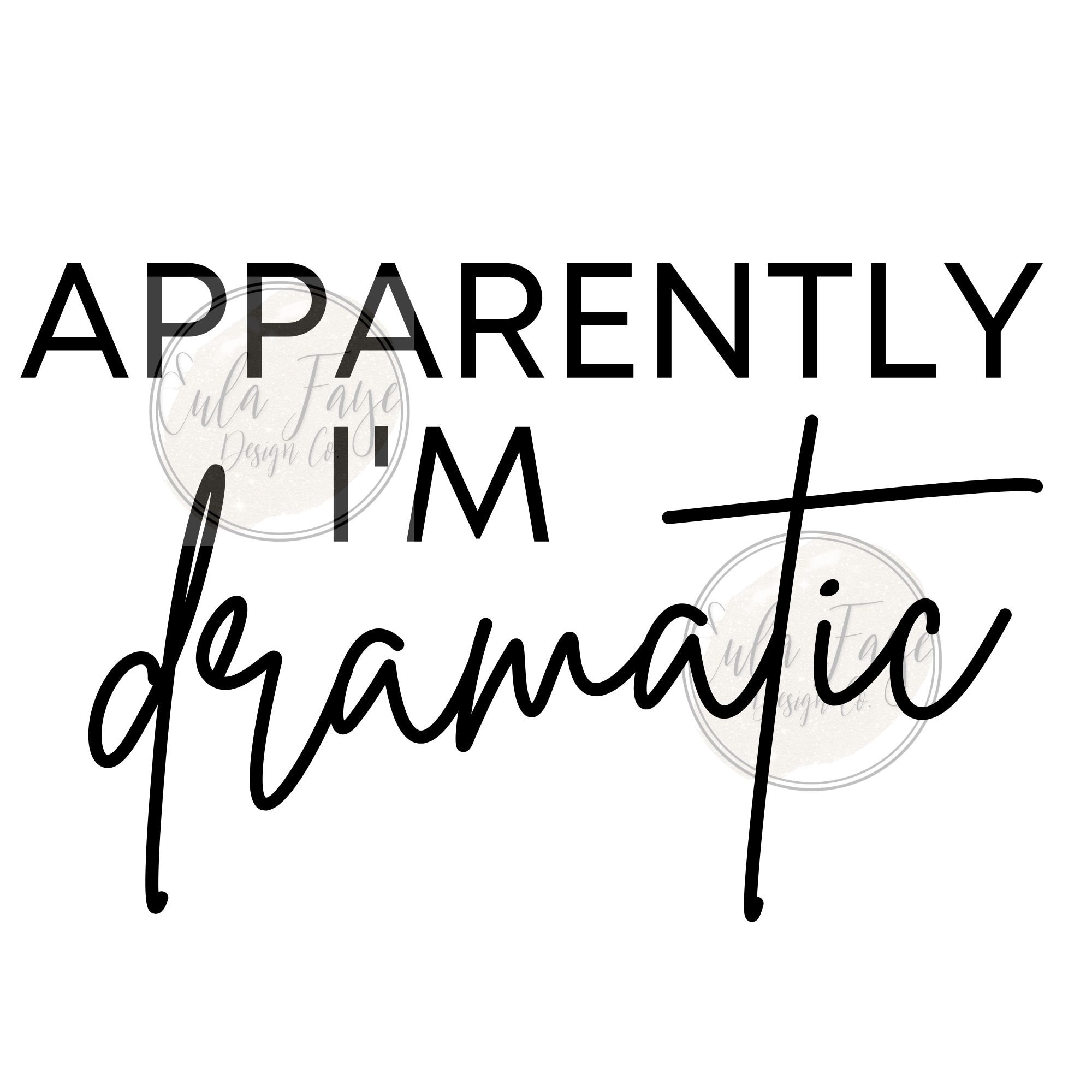 Apparently I'm Dramatic SVG PNG - Instant Download - Shirt Design ...