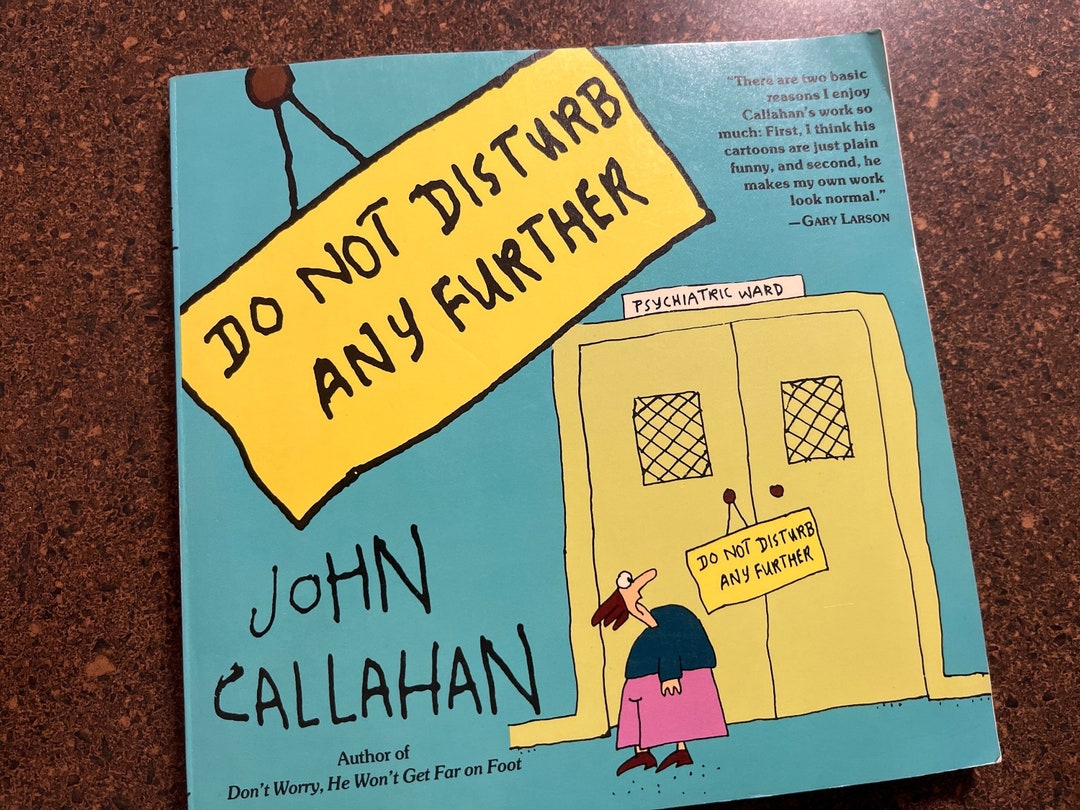 Do Not Disturb Any Further by John Callahan First Quill Edition ...