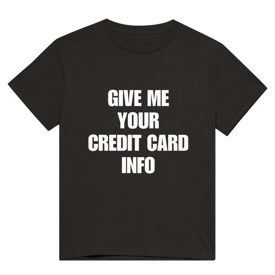 Give Me Your Credit Card Info Funny Shirt, Meme Shirt, Gag Gifts ...