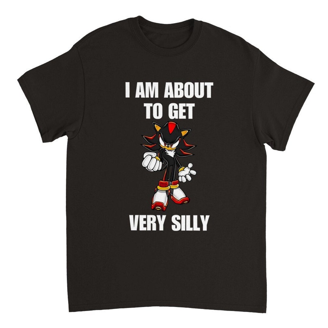 I Am About to Get Very Silly Funny Shirt, Shadow Meme Shirt, Gag Gifts ...
