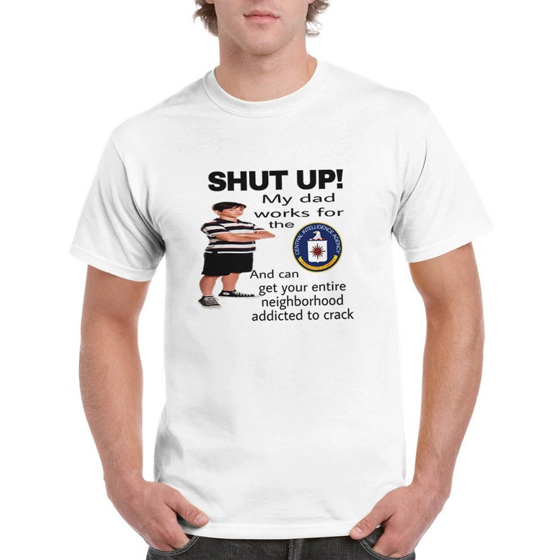 Shut Up My Dad Works For The Cia Funny Shirt Meme Shirt Gag Ts