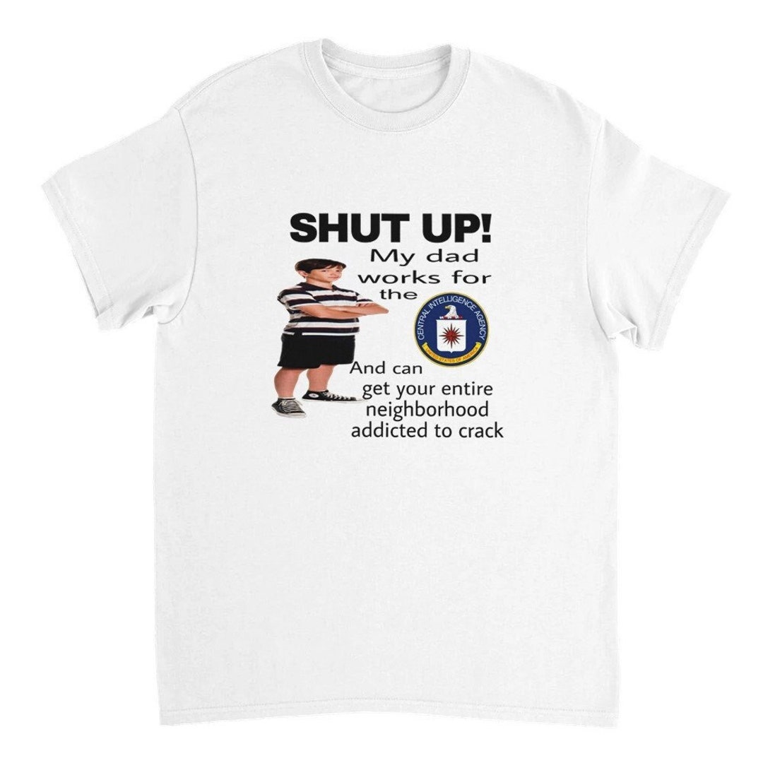 Shut Up! My Dad Works for the CIA Funny Shirt, Meme Shirt, Gag Gifts ...