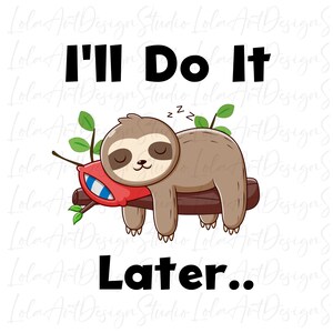 Lazy Sloth PNG Sublimation, I'll Do It Later Sloth Png, Cute Sleeping Sloth Shirt Design, Sloth ...