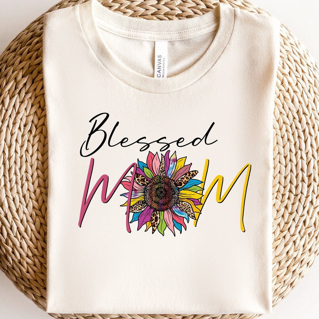 Blessed Mom PNG for Sublimation, Blessed Mom Shirt Designs Png, Blessed ...
