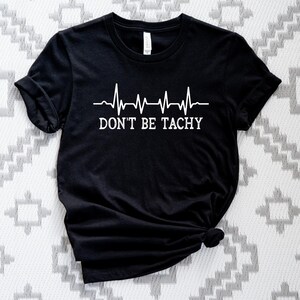 Don't Be Tachy Shirt, Medical Health Care, Cardiology Tee, Cardiac Doctor Shirt, Cardiac Nurse ...