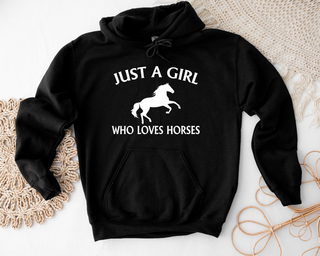 Just A Girl Who Loves Horses Hoodie, Horse and Girl Gift Sweatshirt ...
