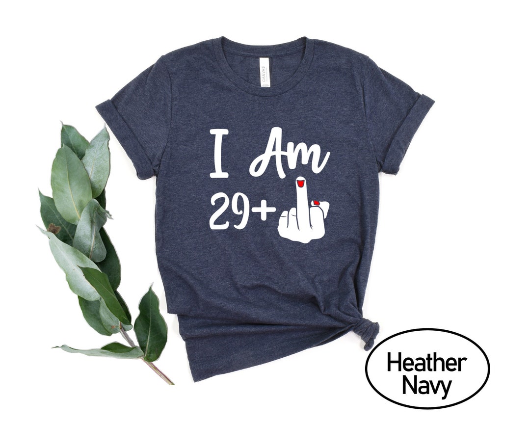 Custom 30th Birthday Shirt, I Am 29 Plus Middle Finger Shirt, 30th ...