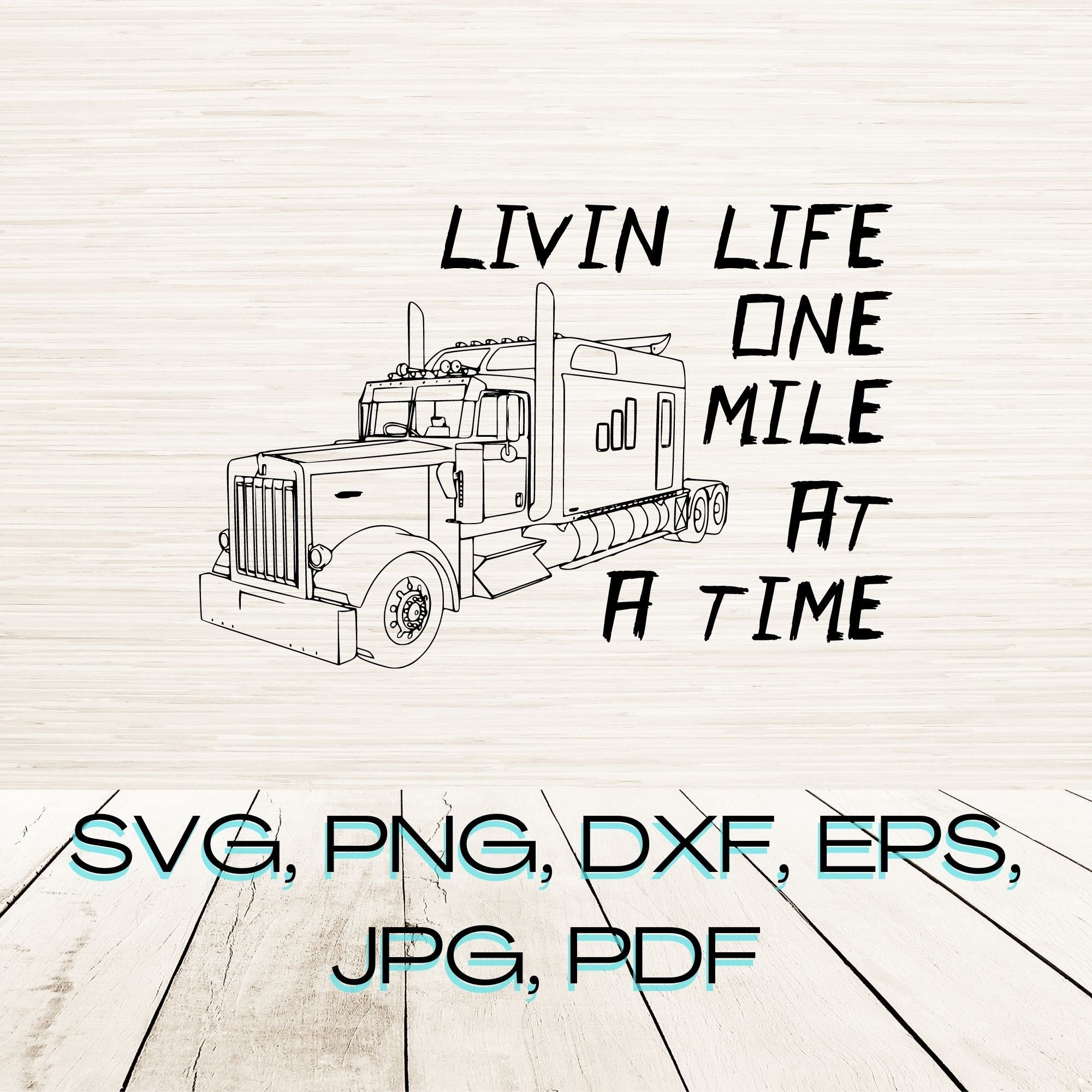 Semi Truck Livin Life One Mile at a Time Svg Dxf Instant - Etsy
