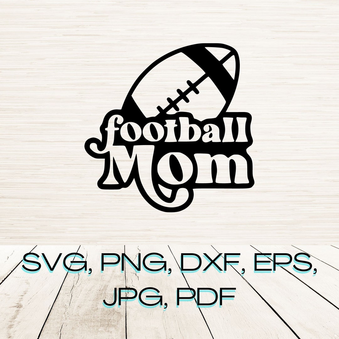 Football Mom Art Svg Dxf Png Eps Jpg Instant Digital Download | Vector ...