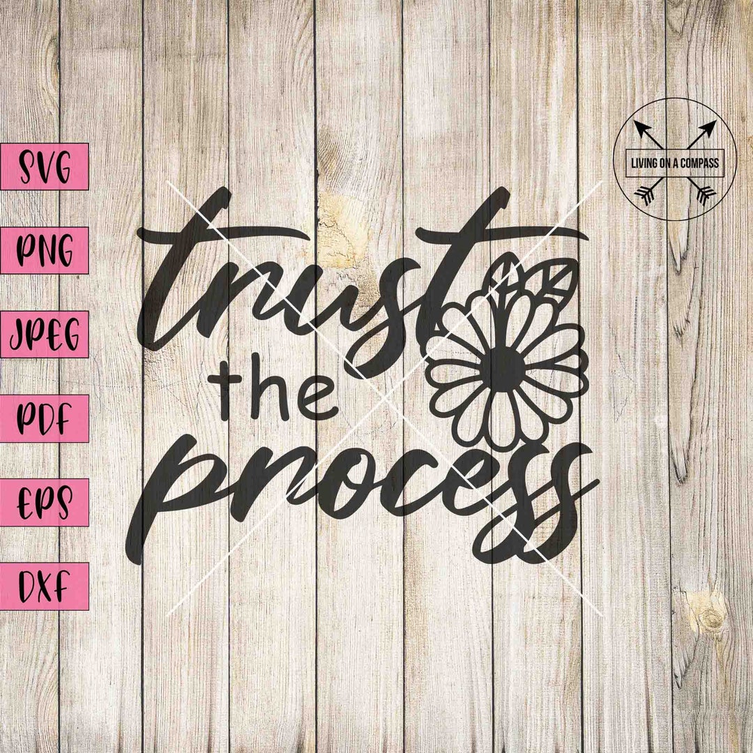 Trust the Process Svg, Inspirational Word Signs, Inspirational Quotes ...