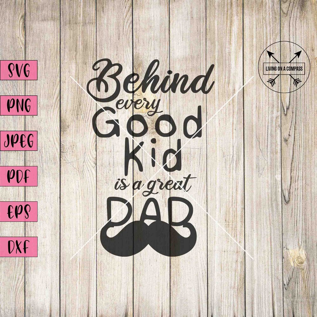 Behind Every Good Kid is a Great Dad Svg, Father's Day Gifts, Dad Decal ...