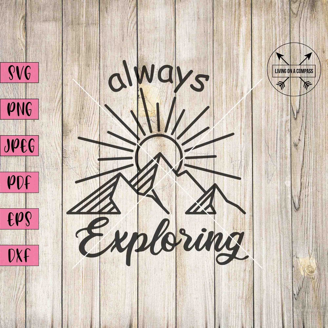 Always Exploring Svg, Mountains Svg, the Mountains Are Calling Svg ...