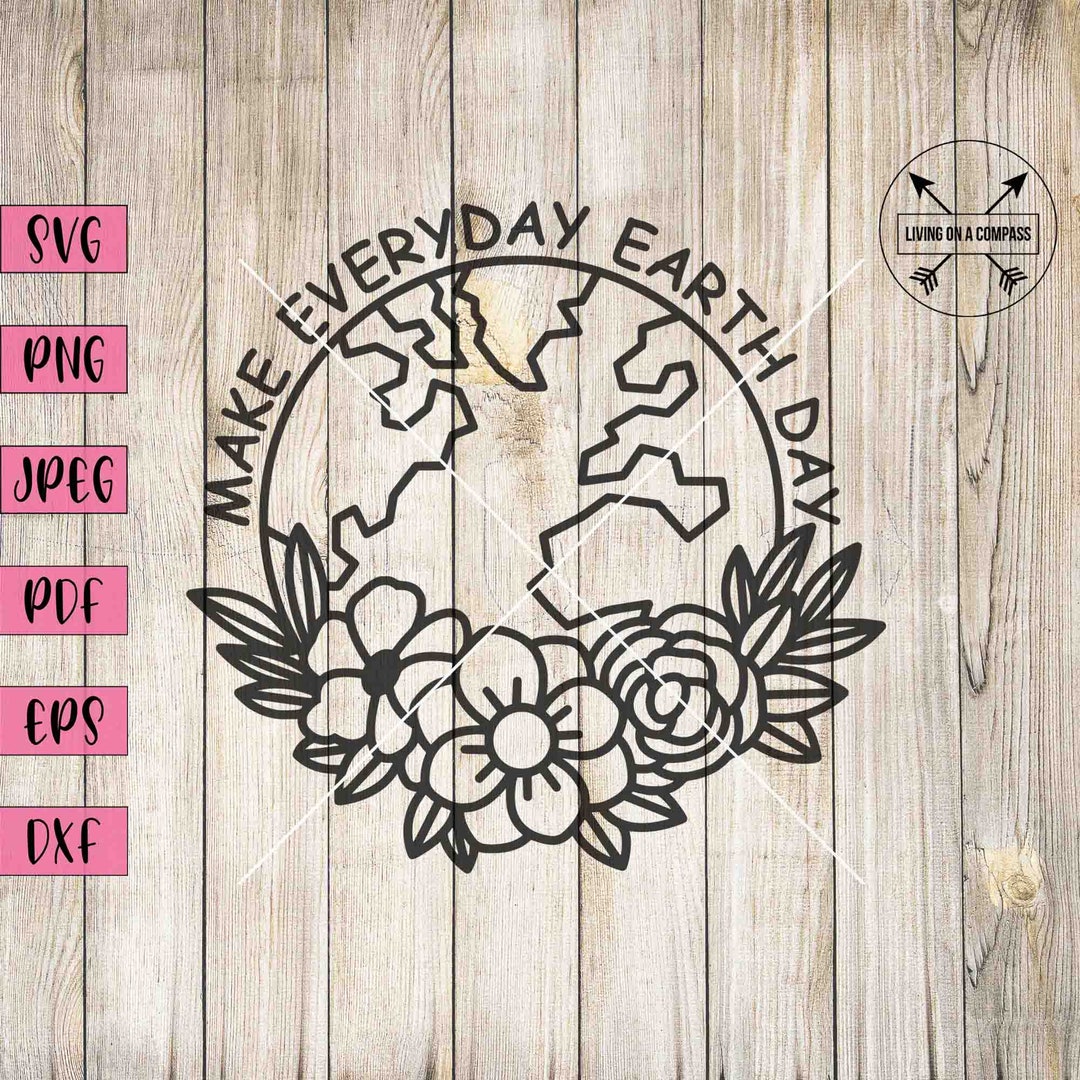 Make Everyday Earth Day Svg, Earth Day Png, Earth Day Clipart, Earth ...