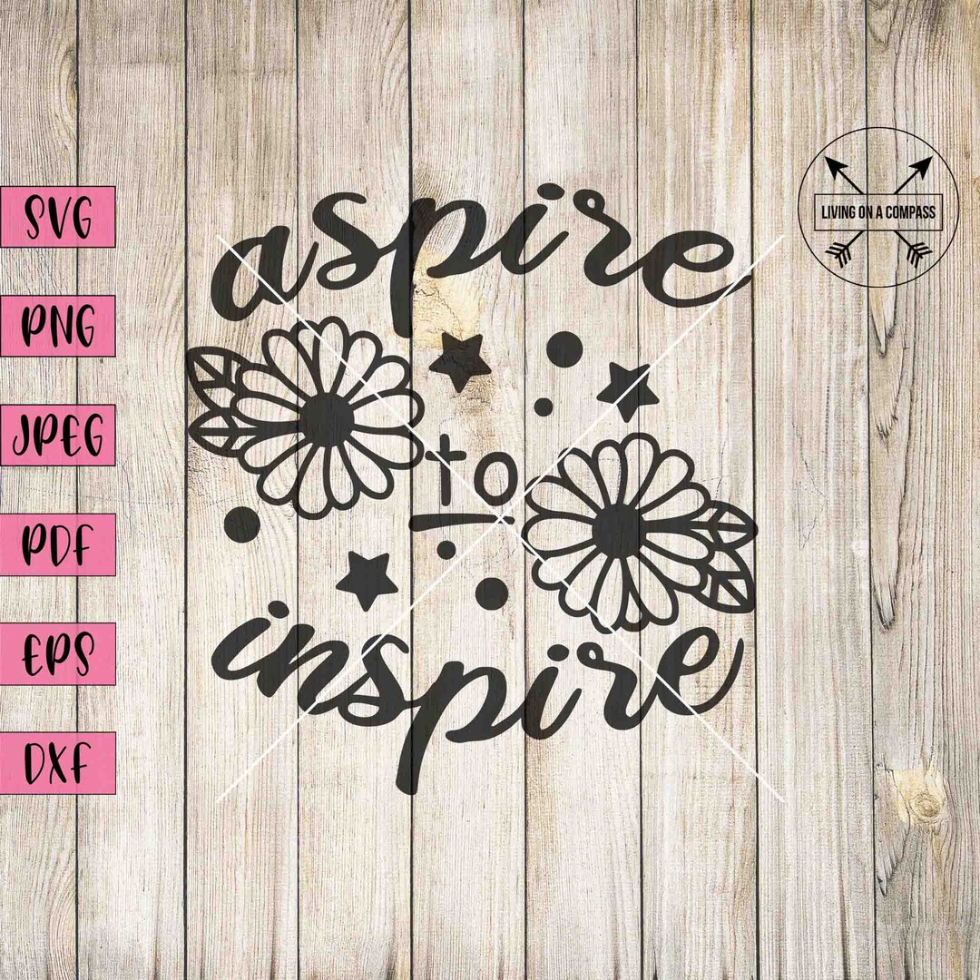 Aspire to Inspire Svg, Inspire Png, Inspirational Quotes Prints ...