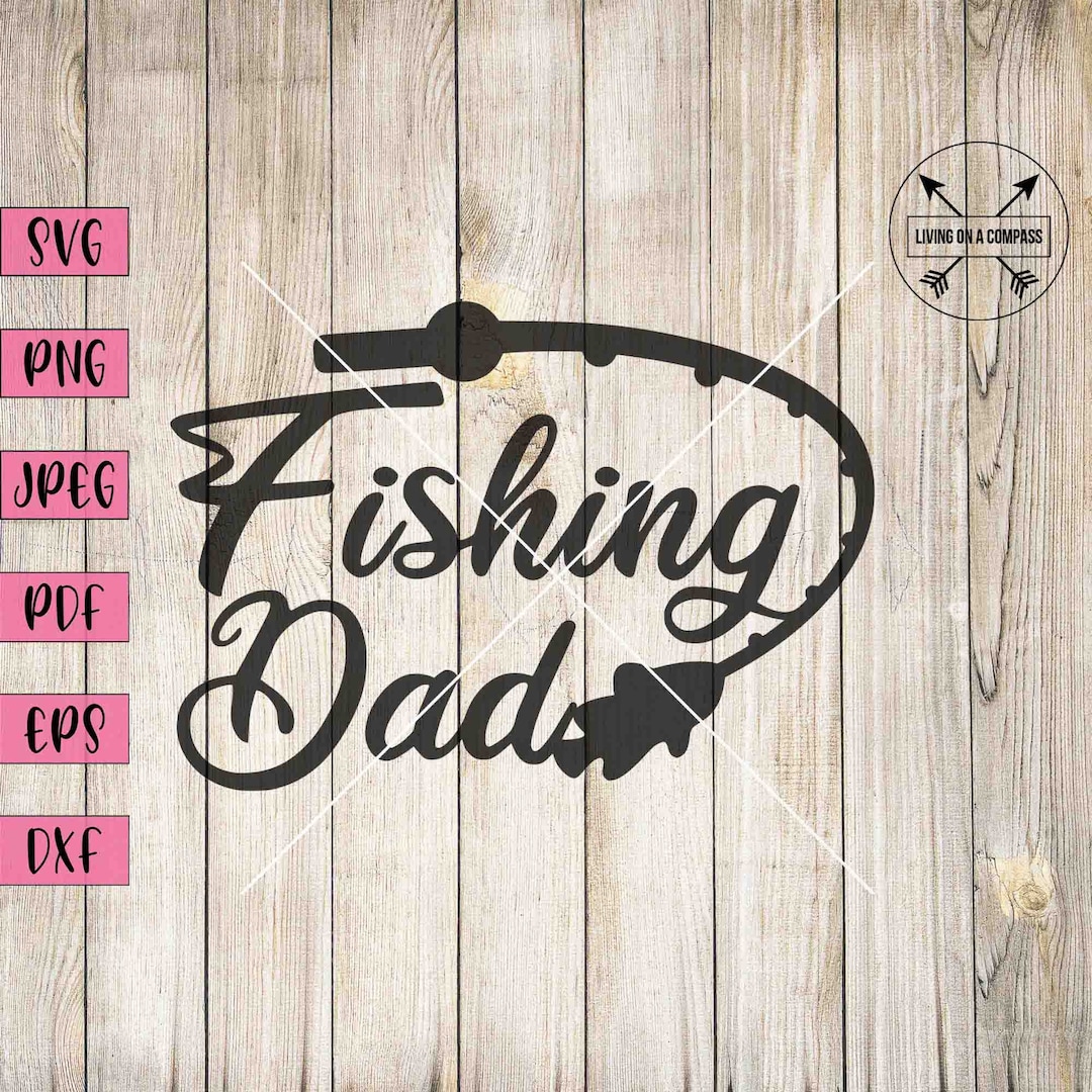 Fishing Dad Svg, Fishing Pole Svg, Fishing Rod Svg, Fishing Svg ...