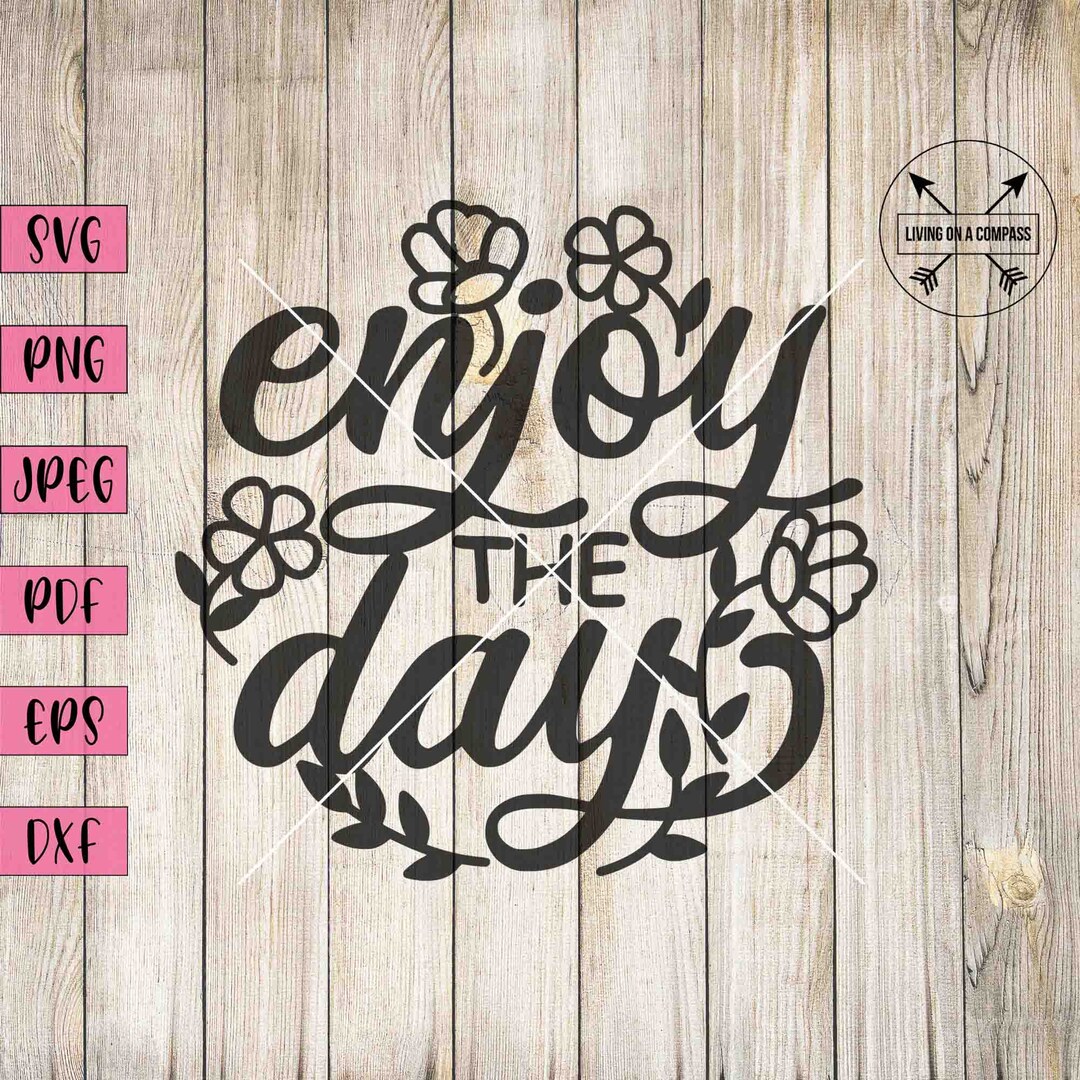 Enjoy the Day Svg, Enjoy Clipart, Enjoy Decal, Motivational Stickers ...