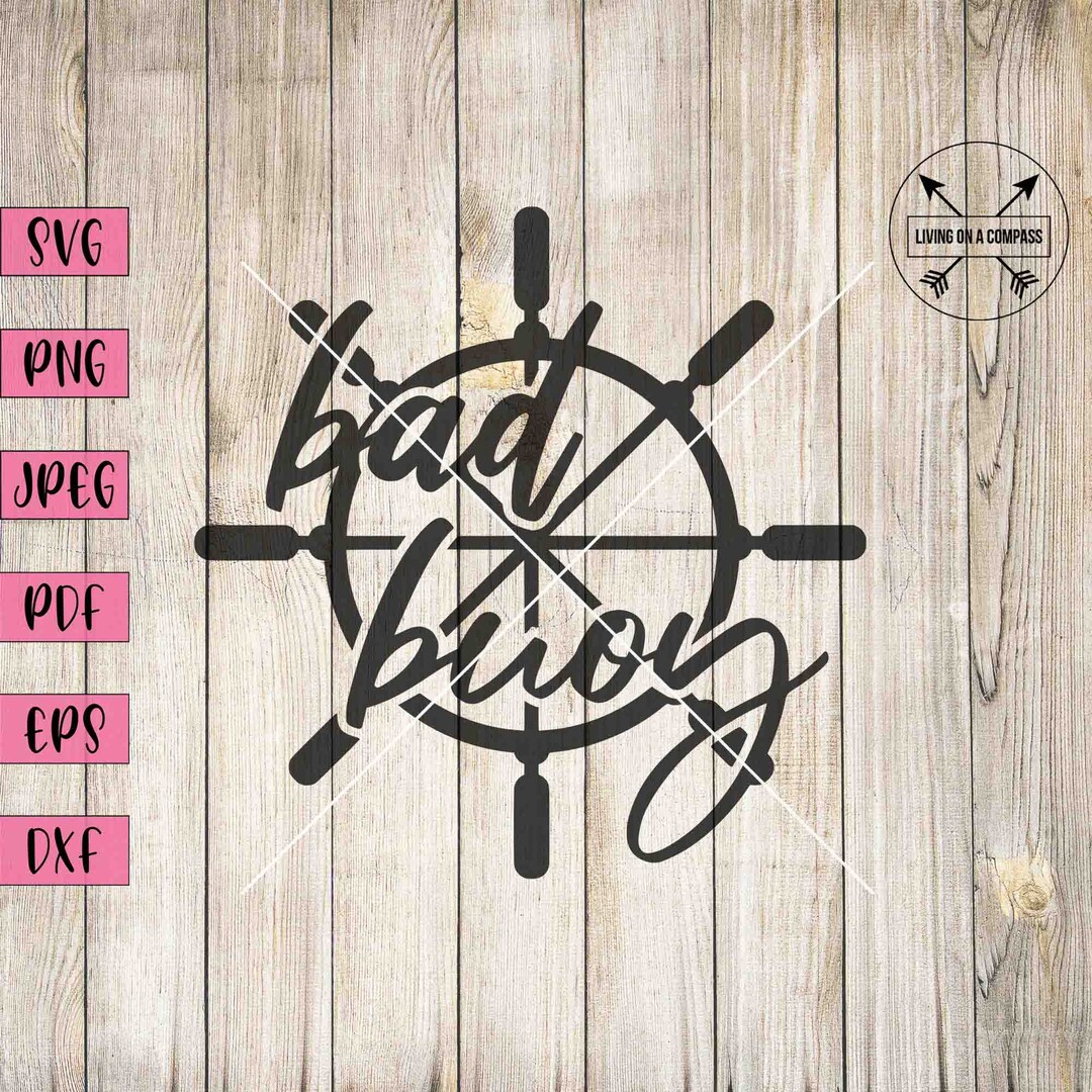 Bad Buoy Svg, Bad Boy, Ship Wheel Png, Sailboat Svg, Sailboat Print ...