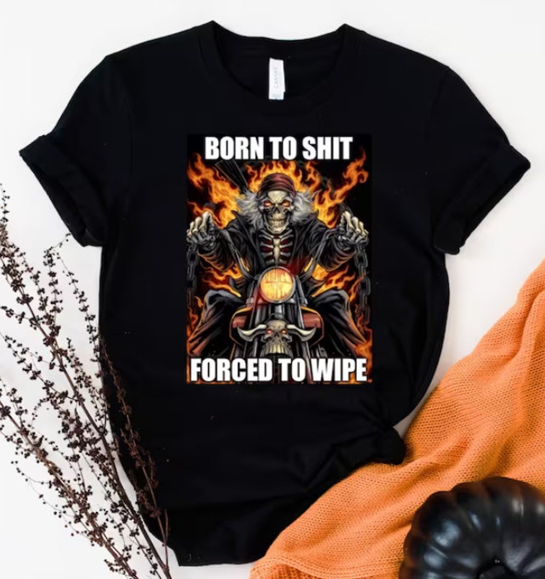 Born to Shit Shirt, Born to Shit Forced to Wipe Shirt, Forced to Wipe ...