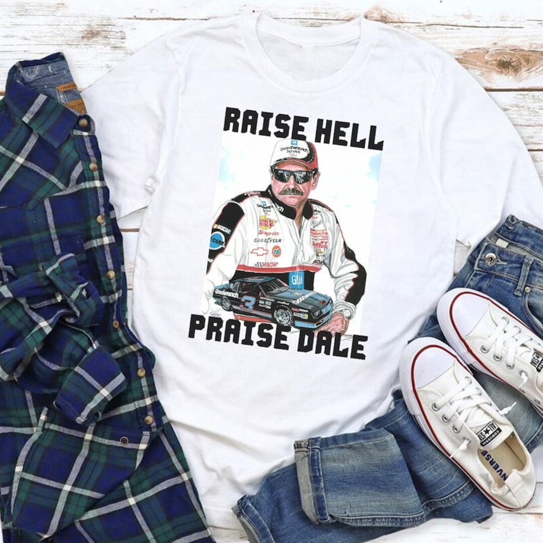 Raise Hell Praise Dale Tee, Vintage Dale Earnhardt Nascar Shirt, Dale ...
