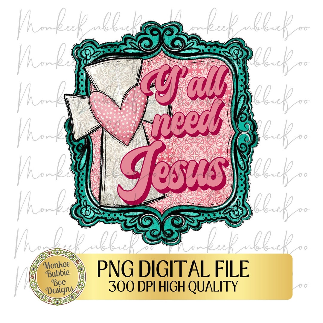 Y'all Need Jesus PNG, Religious Png, Christian Sublimation, Christian ...