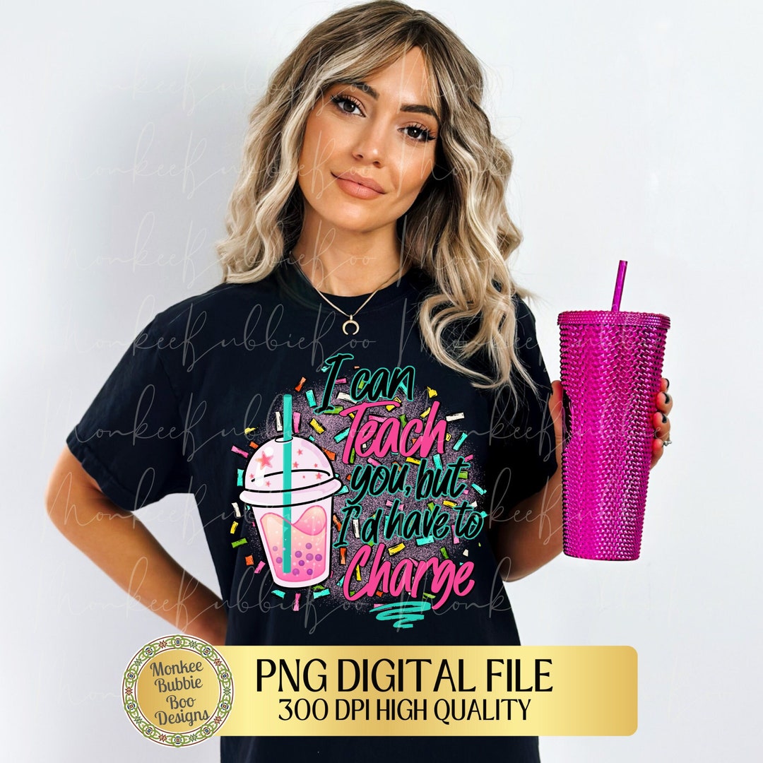 I Can Teach You but I'd Have to Charge, Girl Png, Sassy Sublimation ...