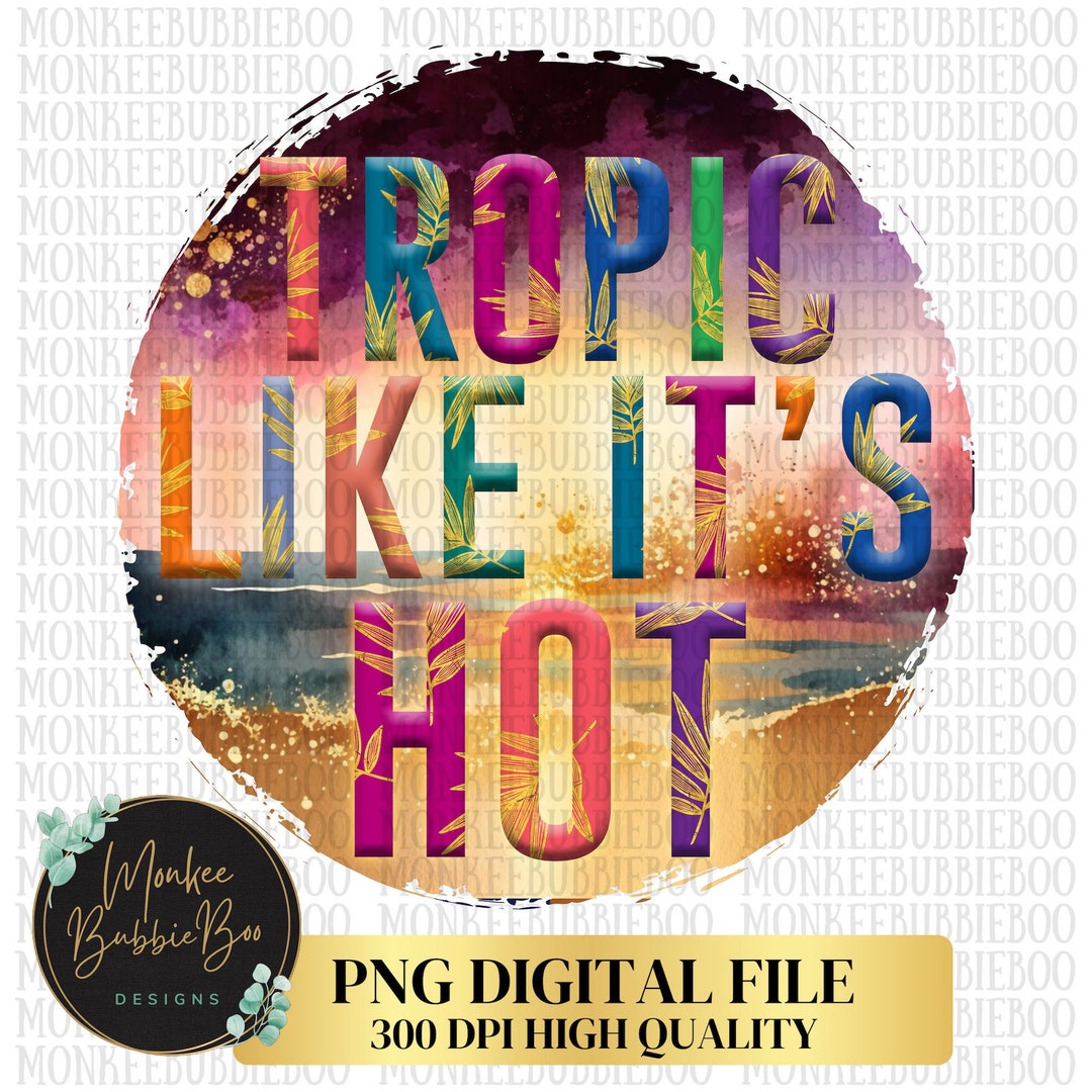 Tropic Like It's Hot PNG, Beach Png, Tropical PNG, Beach Sublimation ...