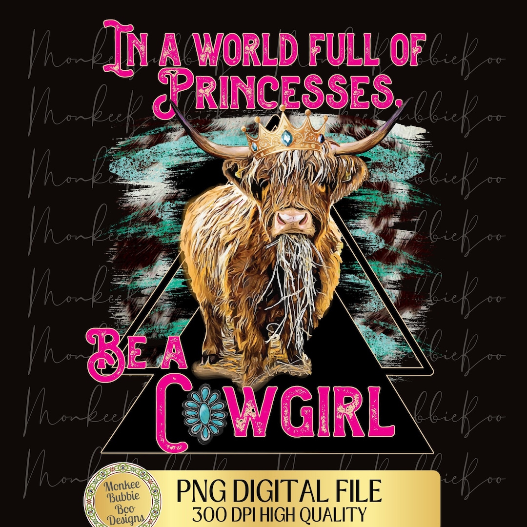 In a World Full of Princesses Be a Cowgirl PNG, Western Sublimation ...