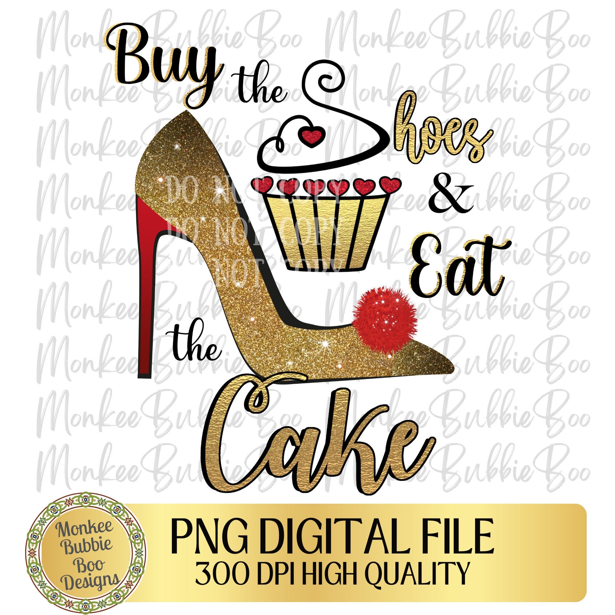 Buy the Shoes & Eat the Cake Png, High Heel Sublimation, Sassy Pngs, Mom Png, Women's T-shirt ...