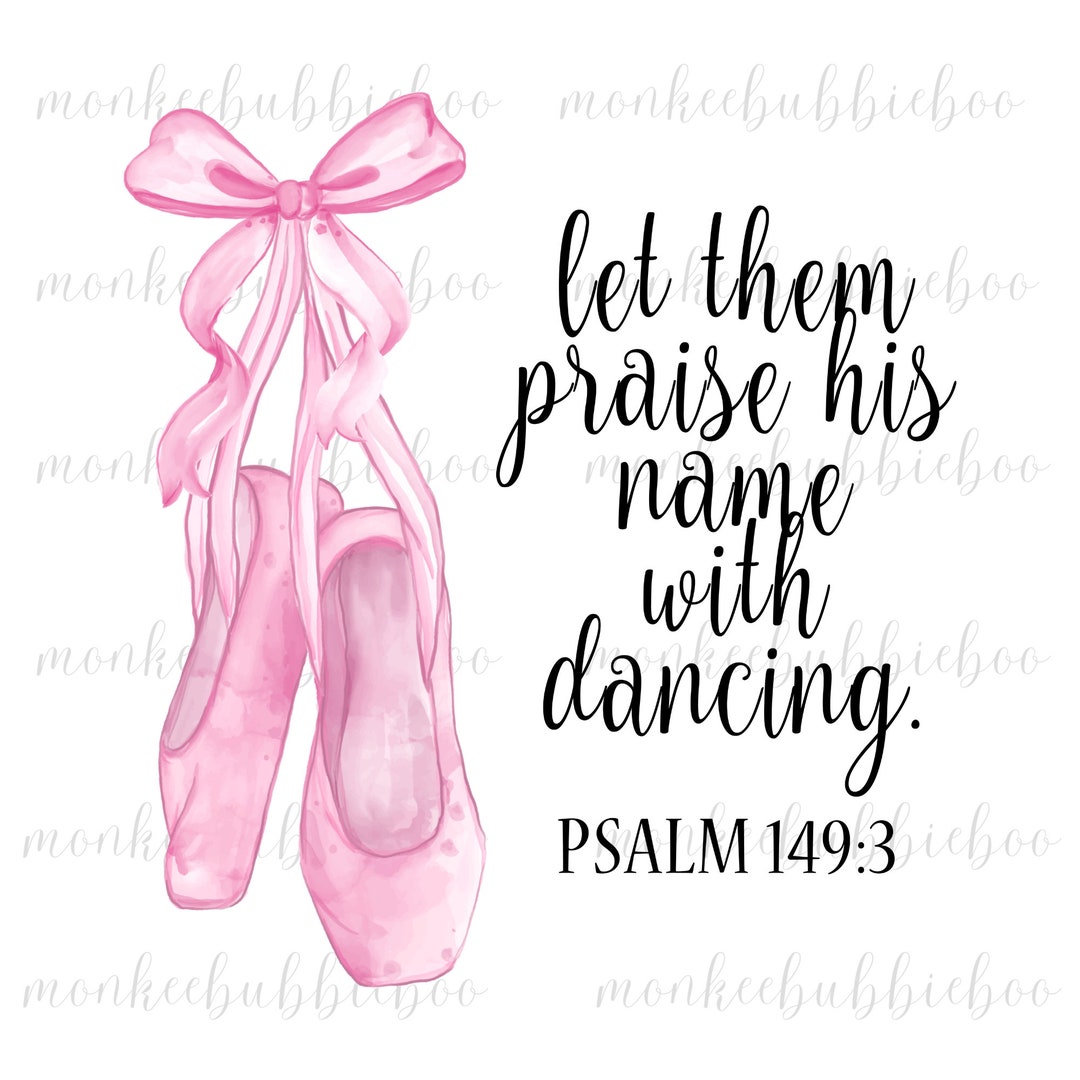 Let Them Praise His Name With Dancing Ballet PNG, Ballet Sublimation ...