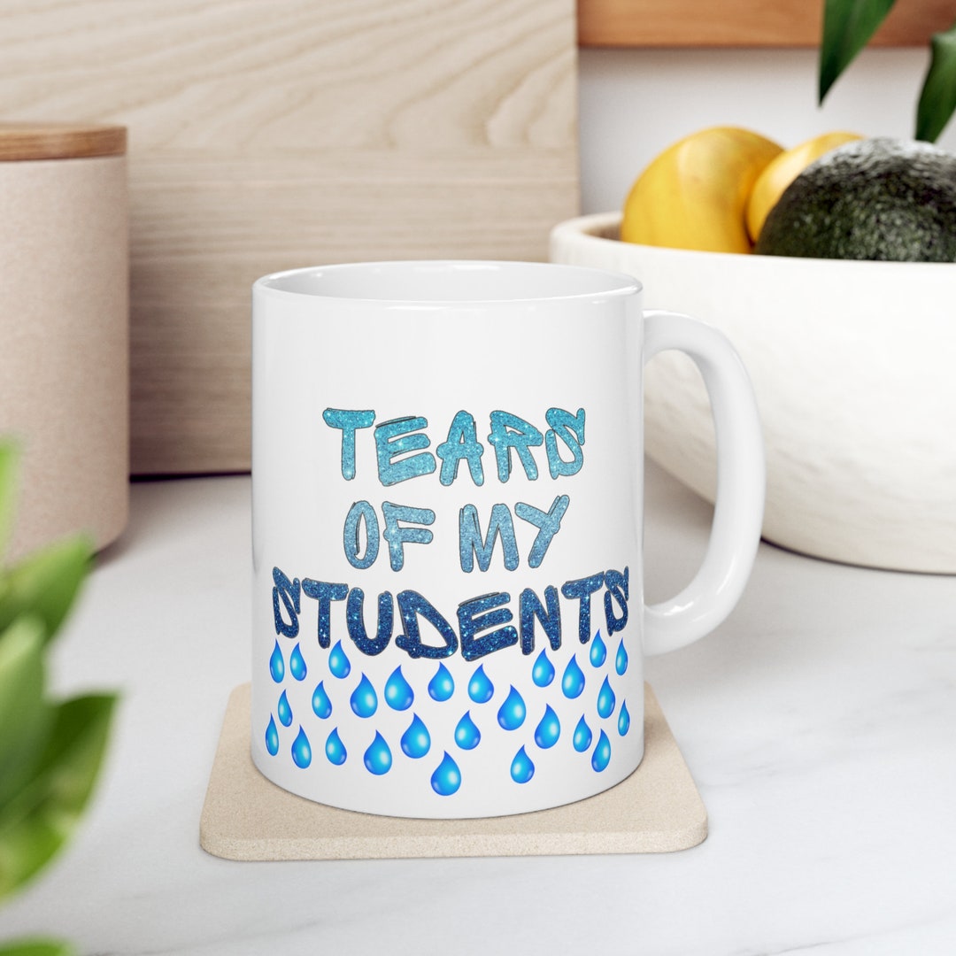 Teacher Coffee Cup | Tears of My Students | Funny Teacher Mug | Big ...