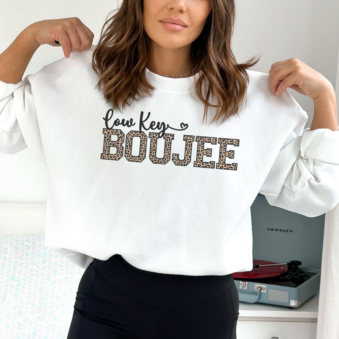 Low Key Boujee Sweatshirt for Women, Sweatshirt for Wife, Funny Mom ...