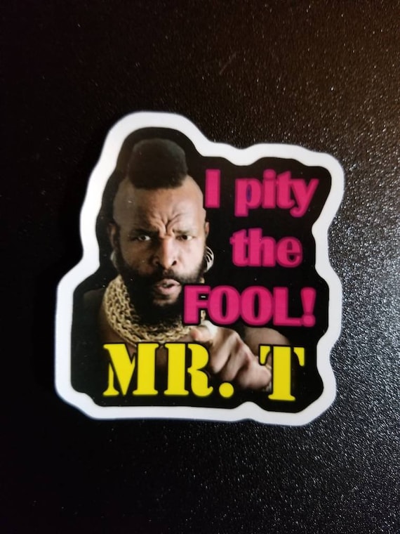 Mr T I Pity the Fool Vinyl Sticker Water Resistant Laptop - Etsy