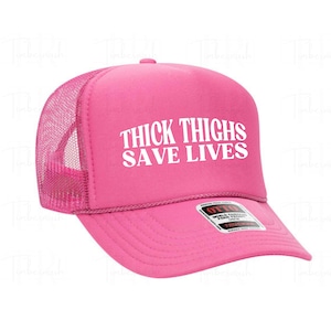 Thick Thighs Save Lives Trucker Hat With Foam/mesh Construction and ...