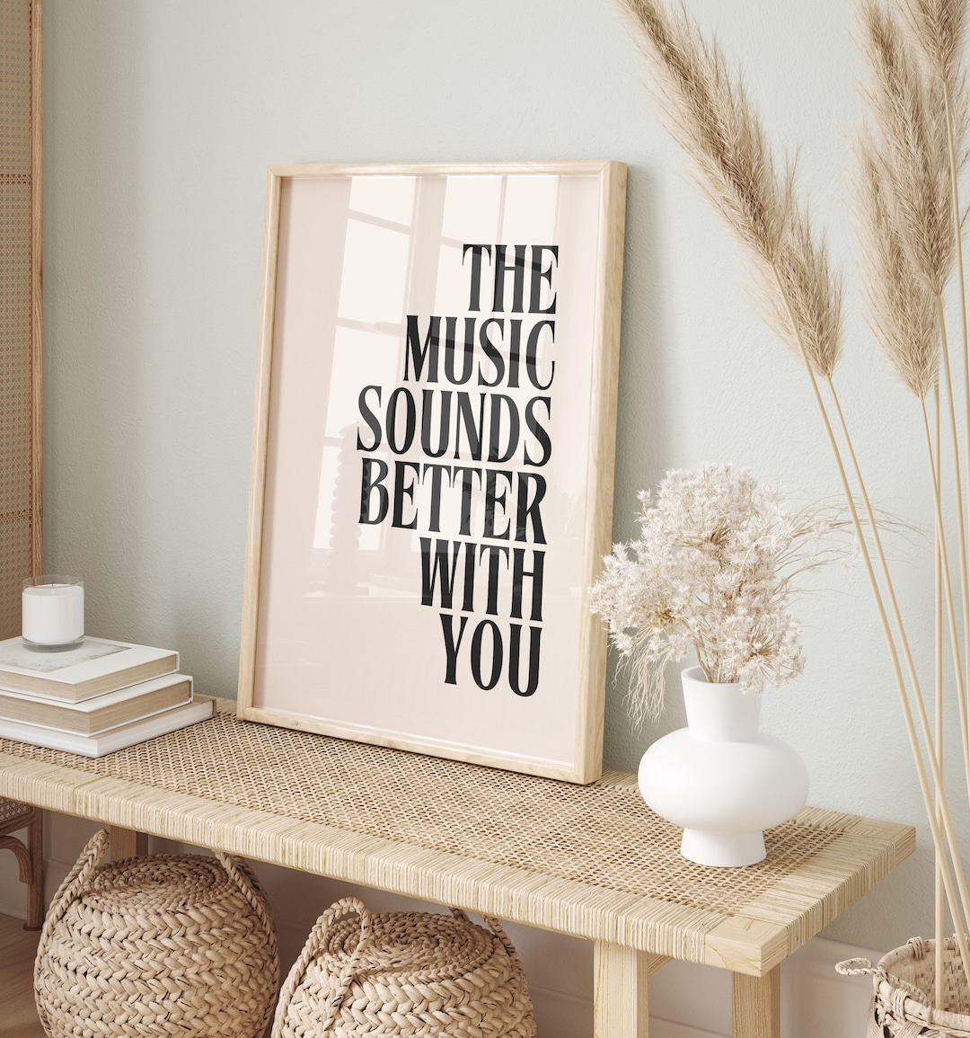 The Music Sounds Better With You Print, Music Inspired Print, Music ...