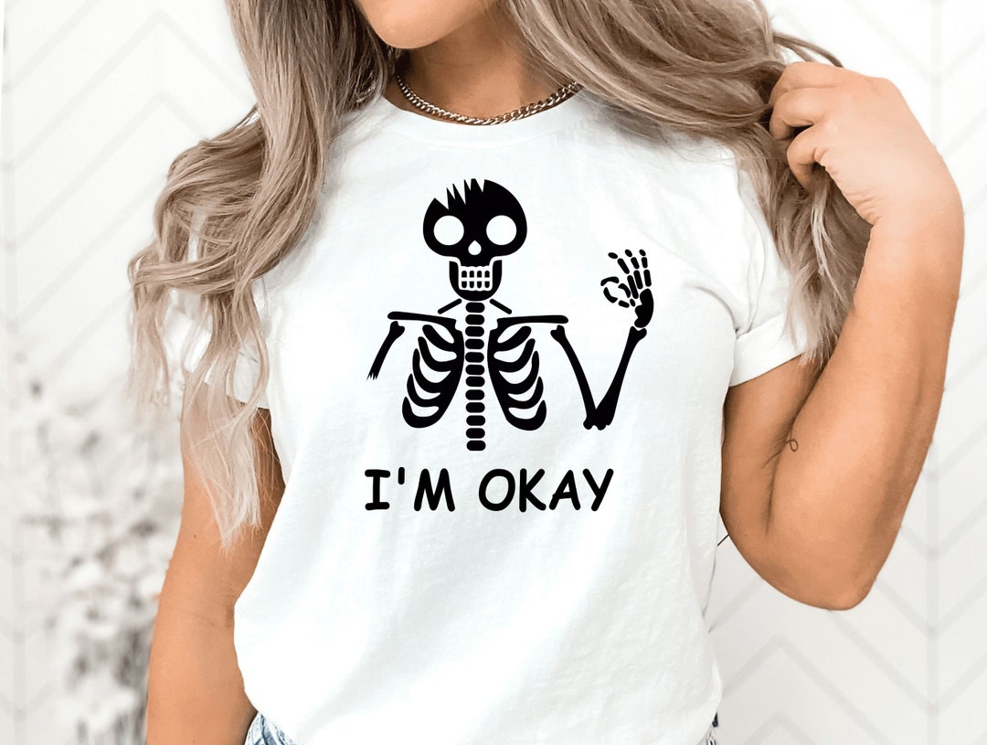 I'm Okay SVG, Funny Skeleton SVG, Skull Svg, Halloween PNG, Fall ...