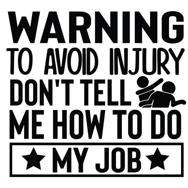 To Avoid Injury Dont Tell Me How to Do My Job Png - Etsy