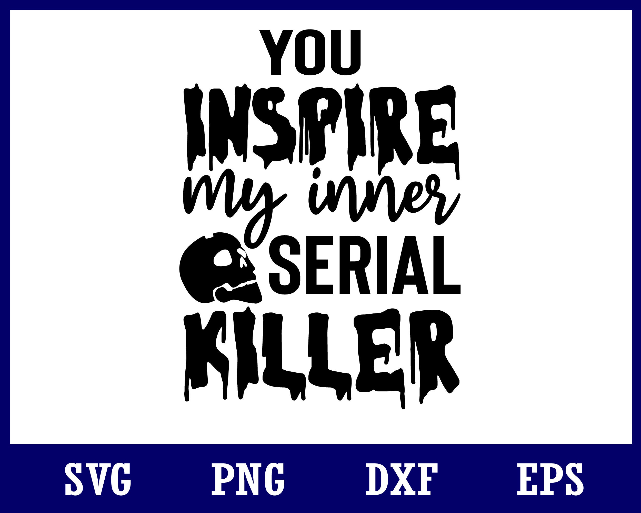 You Inspire My Inner Serial Killer SVG Gothic PNG Funny - Etsy
