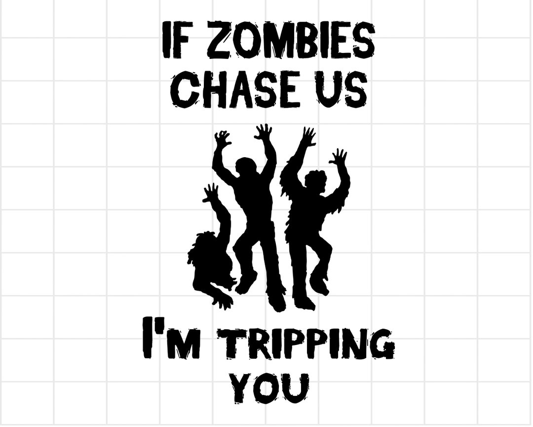 Zombies SVG , Funny Halloween SVG, If Zombies Chase Us I'm Tripping You ...