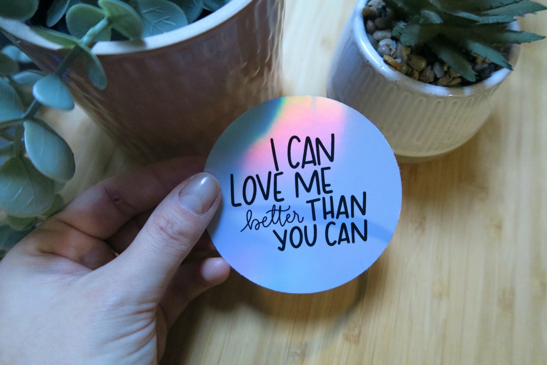 Holographic Sticker "i Can Love Me Better Than You Can" - Holographic ...