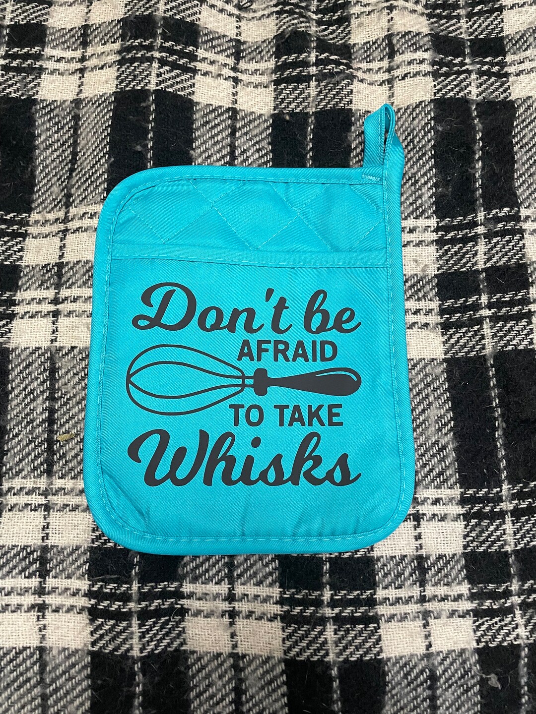 Pot Holder - Don’t Be Afraid to Take Whisks - Teal With Black Lettering ...